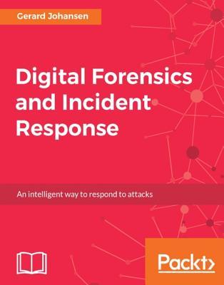 Digital Forensics and Incident Response: A practical guide to deploying ...