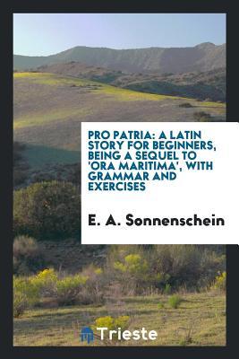 Pro patria: a Latin story for beginners, being a sequal to 'Ora ...