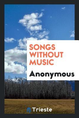 Songs Without Music by Anonymous | Goodreads