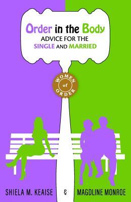 Order in the Body: Advice for the Single and Married by Shiela M Keaise ...
