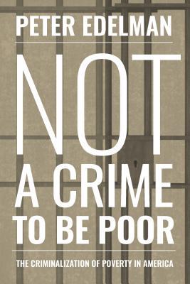 Not a Crime to Be Poor: The Criminalization of Poverty in America by ...