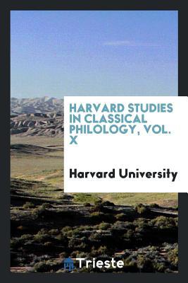 Harvard Studies in Classical Philology, Vol. X by Harvard University ...