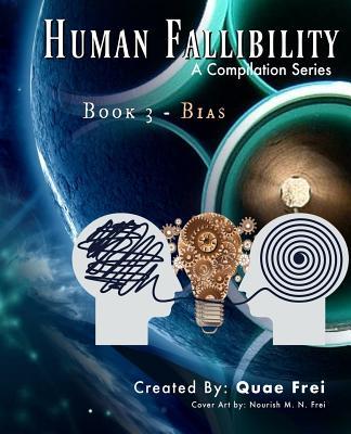 Bias (Human Fallibility Compilation Series) (Volume 3) by Quae Frei ...