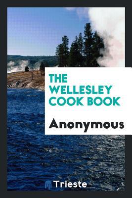 The Wellesley Cook Book by Wellesley Congregational Church | Goodreads