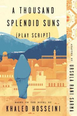 A Thousand Splendid Suns (Play Script): Based on the novel by Khaled ...