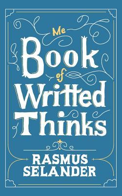 Me Book of Writted Thinks by Rasmus Selander | Goodreads