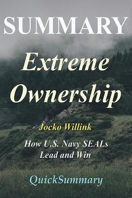 Summary - Extreme Ownership: By Jocko Willink - How U.S. Navy Seals ...