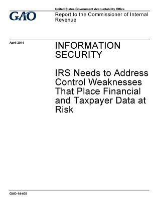 Information security, IRS needs to address control weaknesses that ...