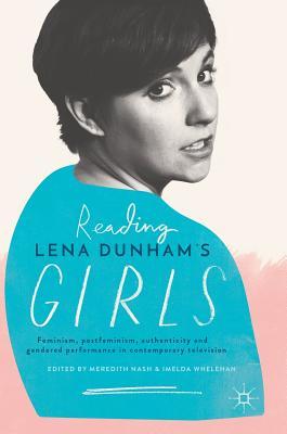 Reading Lena Dunham S Girls Feminism Postfeminism Authenticity And