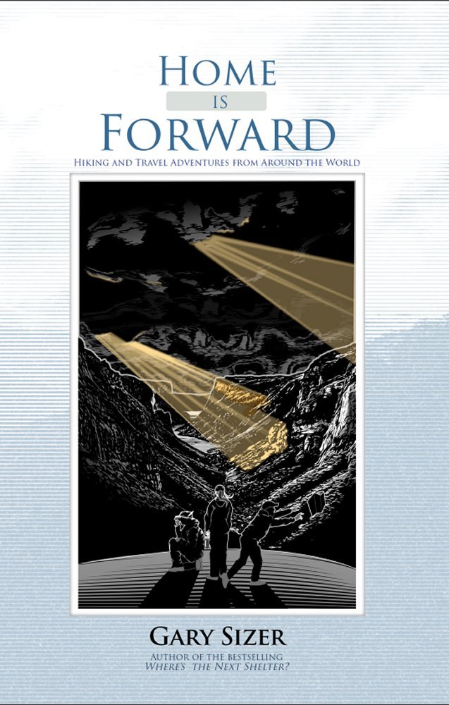 Home is Forward: Hiking and Travel Adventures from Around the World by ...