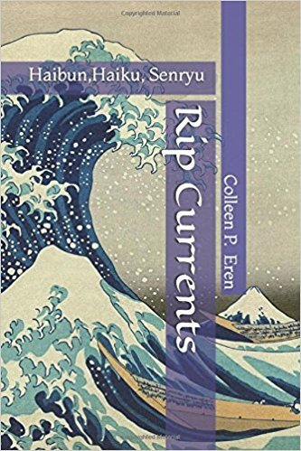 Rip Currents: Haibun, Haiku, Senryu by Colleen P. Eren | Goodreads