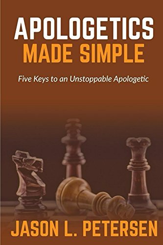 Apologetics Made Simple: Five Keys to an Unstoppable Apologetic by ...