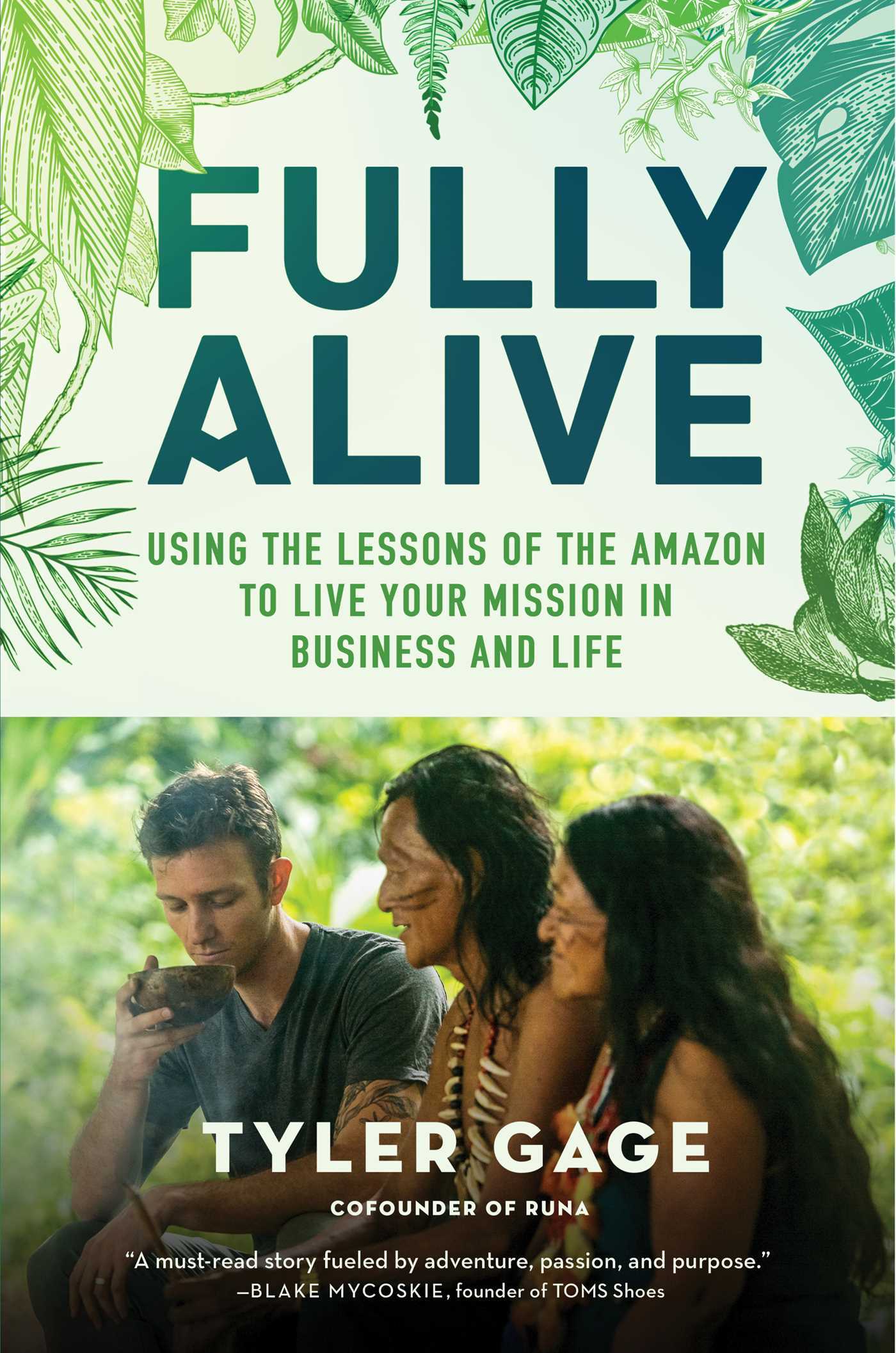 Fully Alive: Using the Lessons of the Amazon to Live Your Mission in ...
