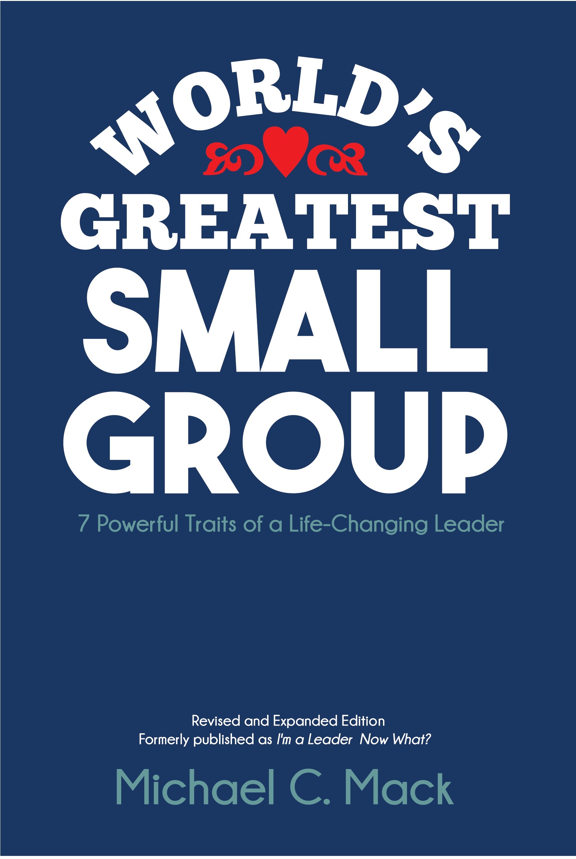 World s Greatest Small Group Seven Powerful Traits Of A Life Changing world-s-greatest-small-group-seven-powerful-traits-of-a-life-changing