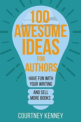 100 Awesome Ideas for Authors: Have Fun with Your Writing and Sell More ...