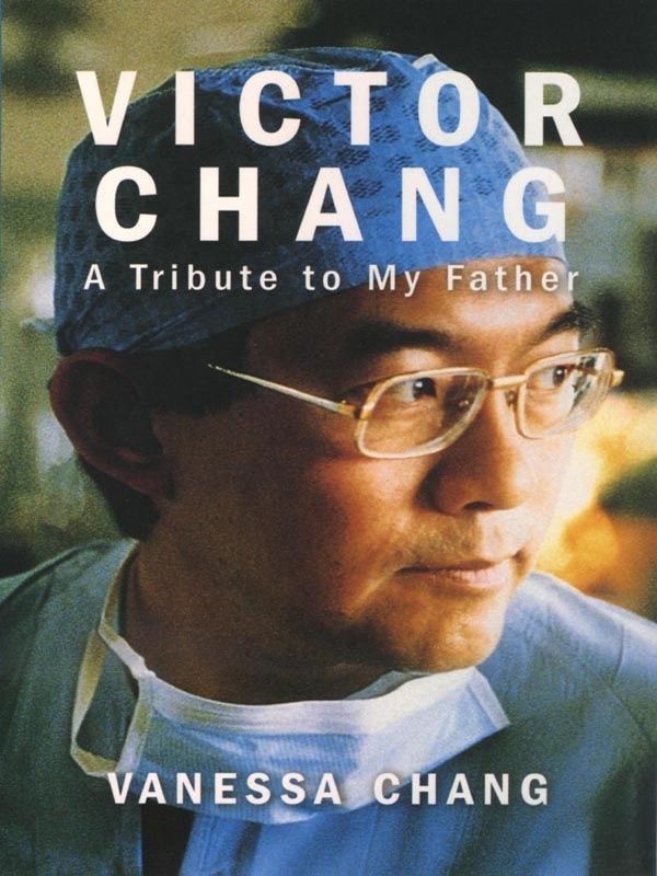 Victor Chang: A Tribute to My Father by Vanessa Chang | Goodreads