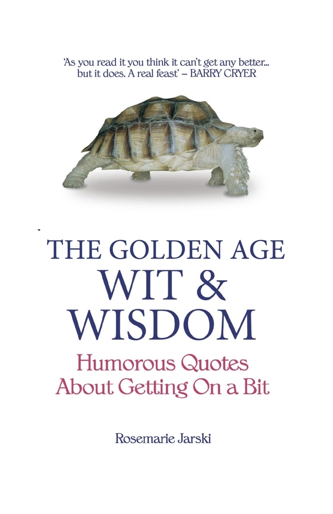 Golden Age Wit & Wisdom: Humorous Quotes About Getting on a Bit by ...