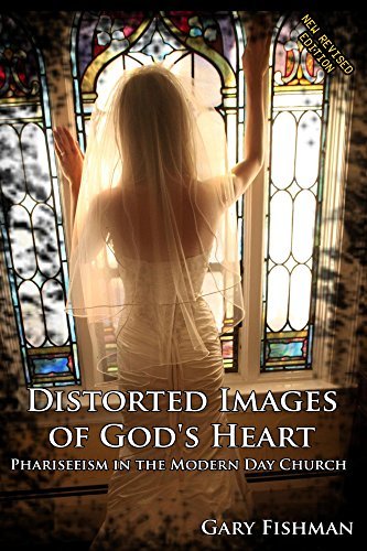 Distorted Images of God's Heart: Phariseeism in the Modern Day Church ...
