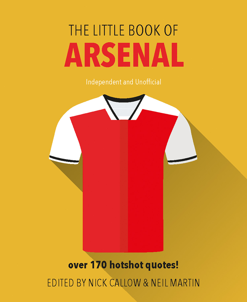 Little Book of Arsenal: Over 170 Hotshot Quotes! by Nick Callow | Goodreads