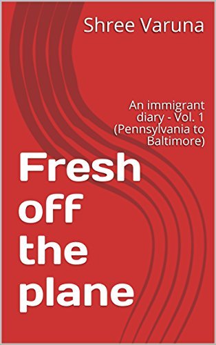 Fresh off the plane: An immigrant diary - Vol. 1 by Shree Varuna | Goodreads