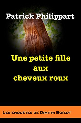 Une petite fille aux cheveux roux (Les enquêtes de Dimitri Boizot) by ...