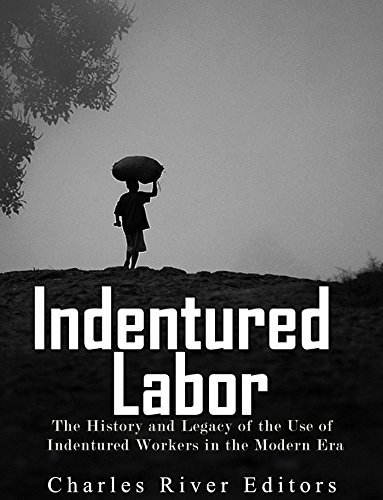 Indentured Labor: The History and Legacy of the Use of Indentured ...