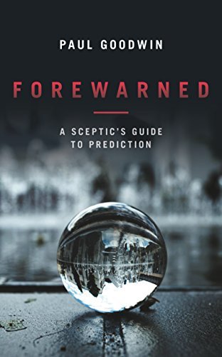 Forewarned: A Sceptic's Guide to Prediction by Paul Goodwin | Goodreads