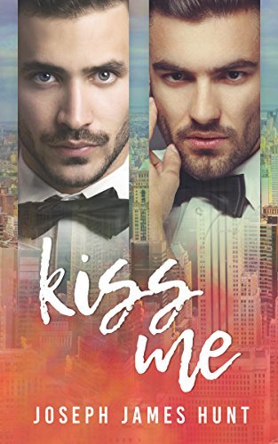 Kiss Me by Joseph James Hunt | Goodreads