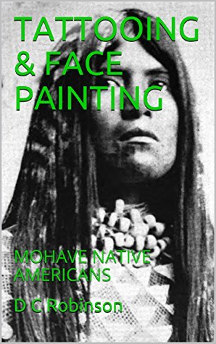 Tattooing & Face Painting: Mohave Native Americans by D.C. Robinson ...