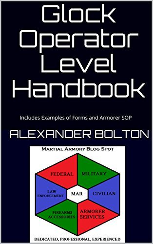 Glock Operator Level Handbook: Includes Examples of Forms and Armorer ...