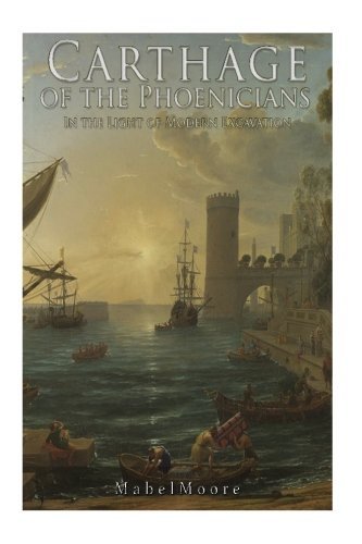 Carthage of the Phoenicians: In the Light of Modern Excavation by Mabel ...