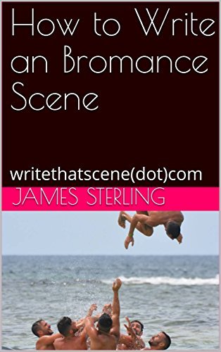 How to Write a Bromance Scene: writethatscene(dot)com by James Sterling ...
