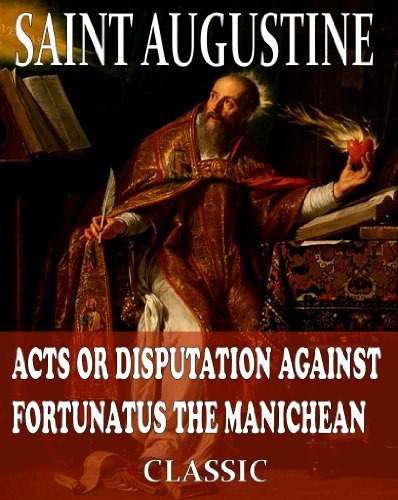Acts Or Disputation Against Fortunatus The Manichean by Augustine of ...