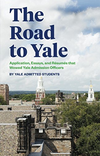 The Road to Yale: Application, Essays, and Resumes that Wowed Yale ...
