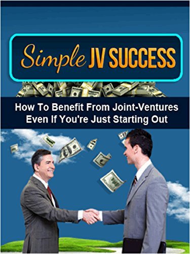 Simple JV Success: How To Benefit From Joint-Ventures Even If You're ...