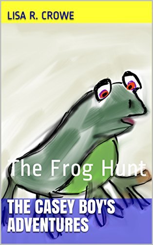 The Casey Boys Adventures: The Frog Hunt by Lisa R. Crowe | Goodreads