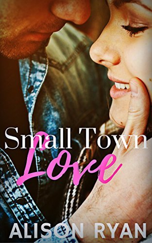 Small Town Love (The Small Town Trilogy Book 2) by Alison Ryan | Goodreads