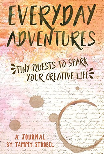 Everyday Adventures Journal: Tiny Quests to Spark Your Creative Life: Journal Companion by Tammy ...