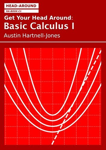 Get Your Head Around: Basic Calculus I by Austin Hartnell-Jones | Goodreads