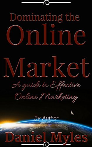 Dominating The Online Market: A guide to effective Online Marketing by ...