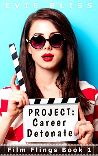 Project Career Detonate (Film Flings Book 1) by Evie Bliss | Goodreads