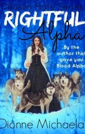 Rightful Alpha (Chosen Mate #3) by Dionne Michaela | Goodreads