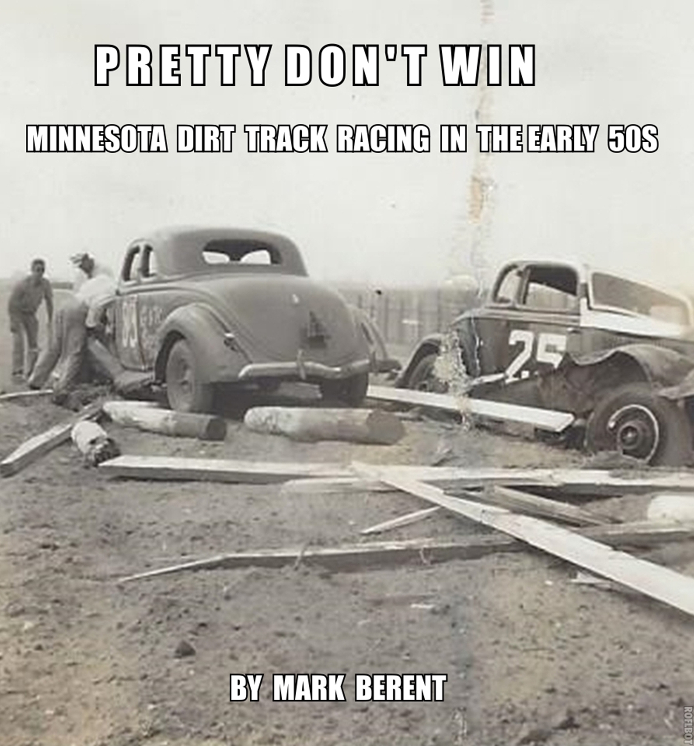 Pretty Don't Win: A Very Short Story of Minnesota Dirt Track Racing in ...