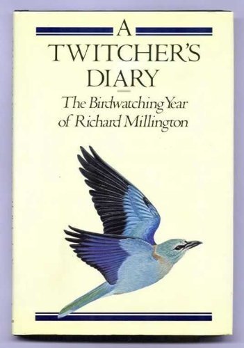 Twitcher's Diary: Bird Watching Year of Richard Millington by Richard H ...