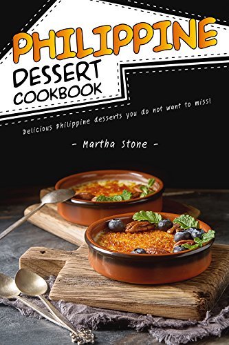 Philippine Dessert Cookbook: Delicious Philippine Desserts You Do Not ...