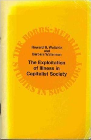 The exploitation of illness in capitalist society by Howard Waitzkin ...