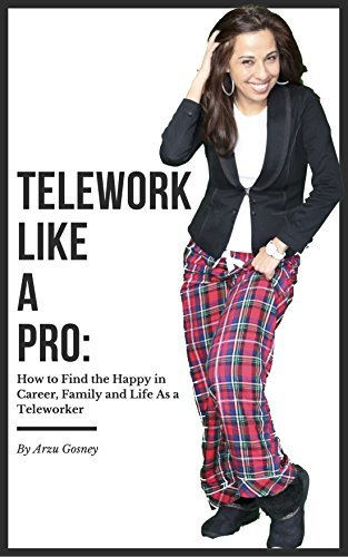 Telework Like a Pro: How to Find the Happy in Career, Family and Life ...