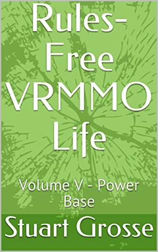 Power Base (Rules-Free VRMMO Life, #5) by Stuart Grosse | Goodreads
