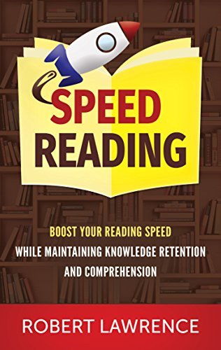 Speed Reading: Boost Your Reading Speed While Maintaining Knowledge Retention And Comprehension ...
