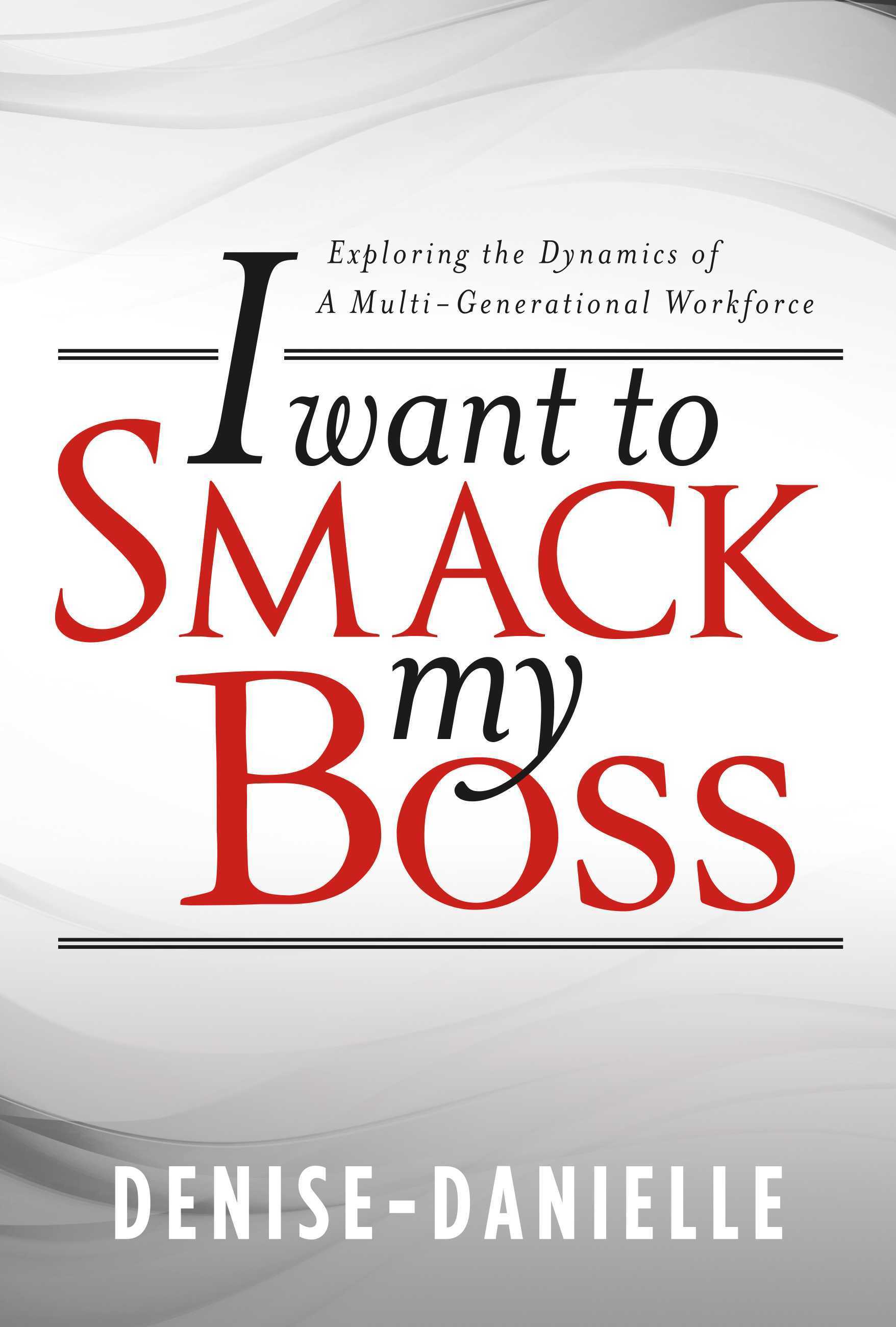 I Want to Smack My Boss: Exploring the Dynamics of a Multi-Generational ...